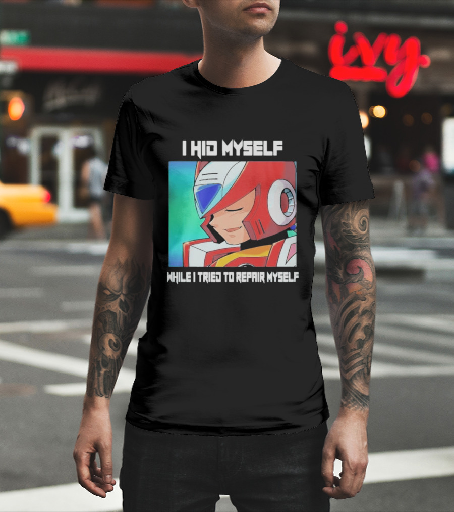 I Hid Myself While I Tried To Repair Myself Megaman X6 Zero T-Shirt