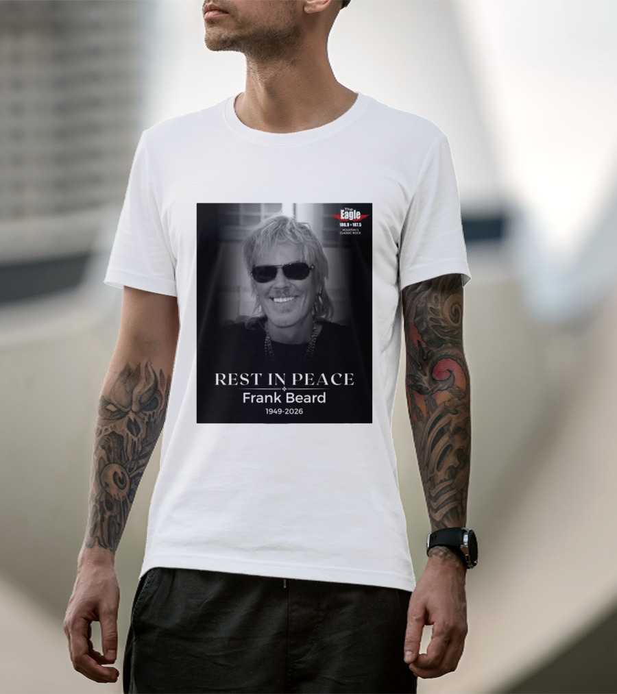 Rest In Peace Frank Beard 1949 2026 The Eagle 106.9 107.5 Houston's Classic Rock T-Shirt