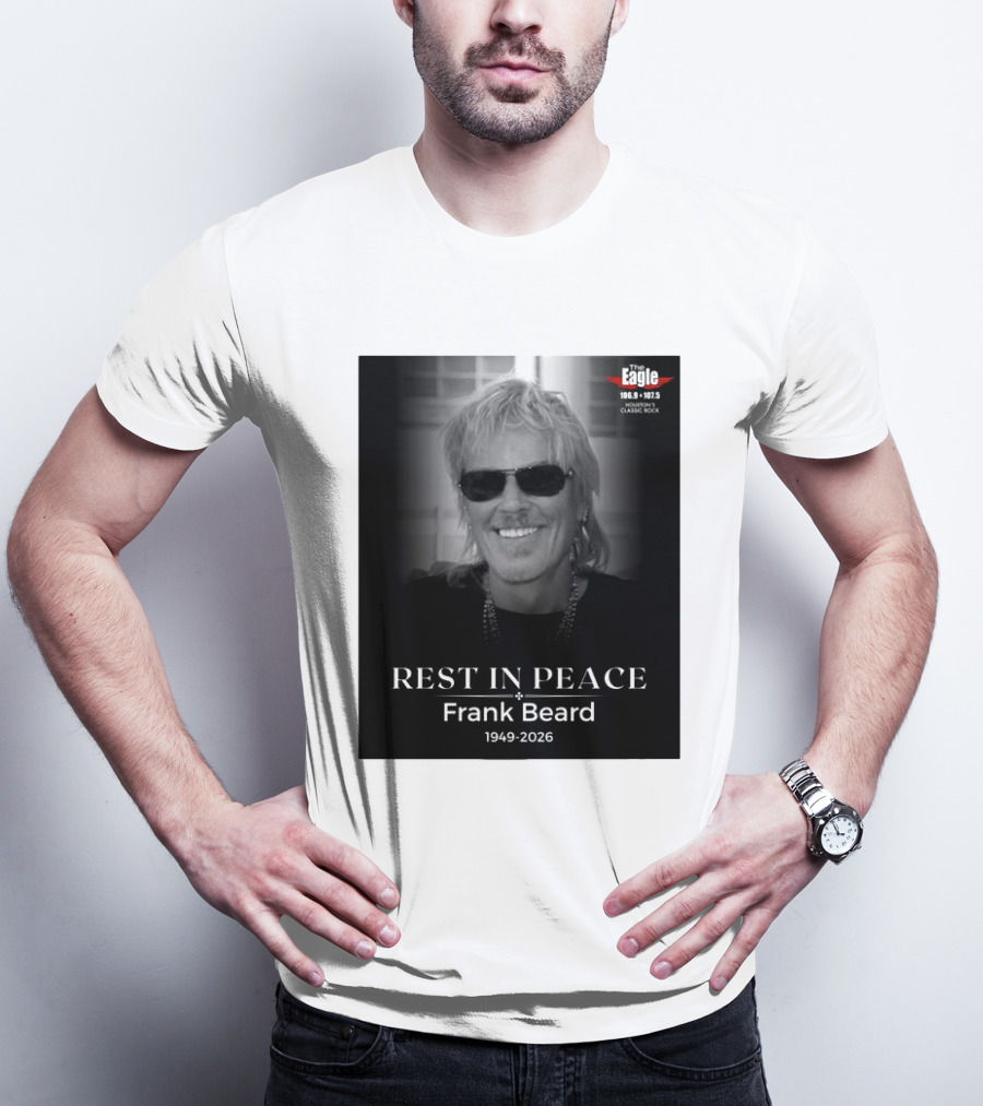 Rest In Peace Frank Beard 1949 2026 The Eagle 106.9 107.5 Houston's Classic Rock T-Shirt
