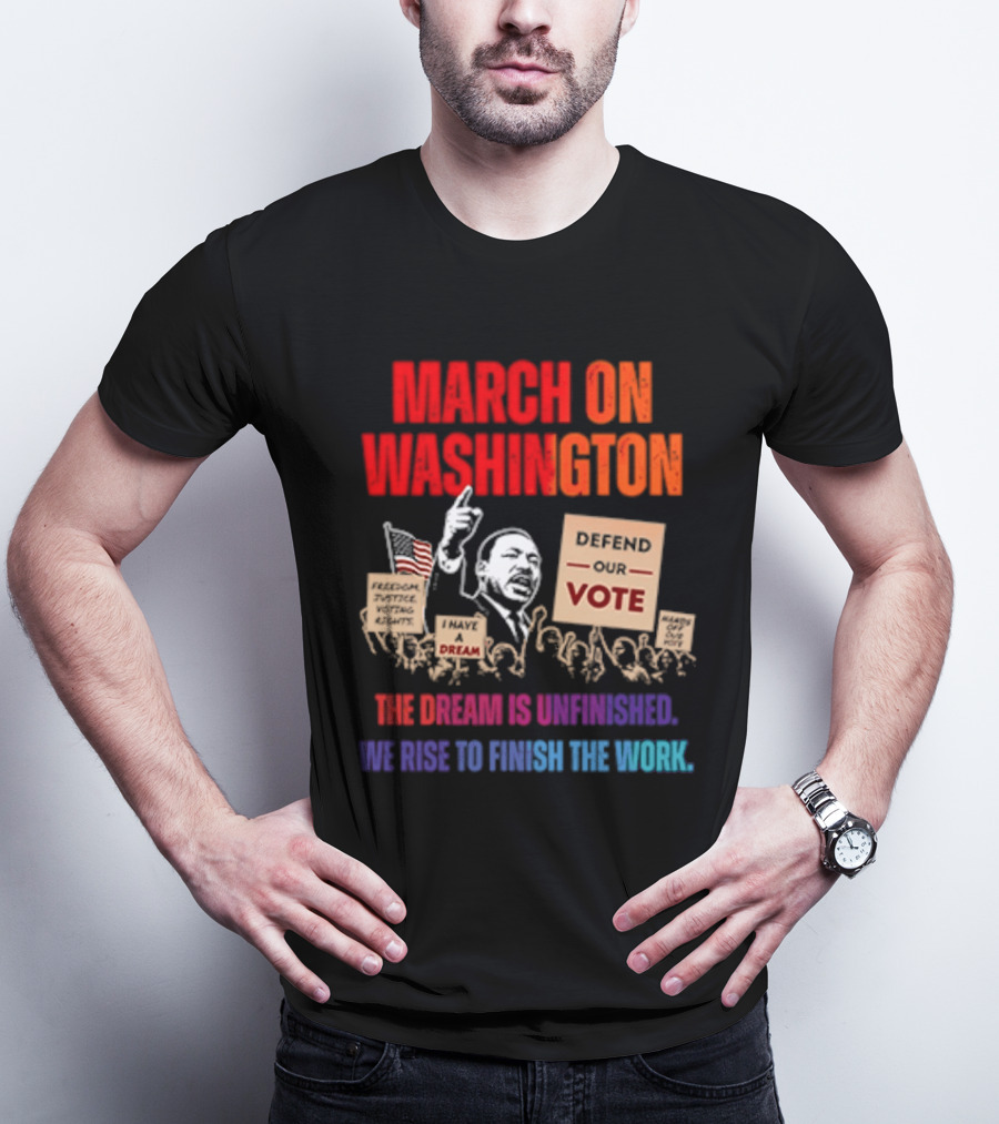 March On Washington 2026 The Dream Is Unfinished Defend The Vote We Rise To Finish The Work T-Shirt