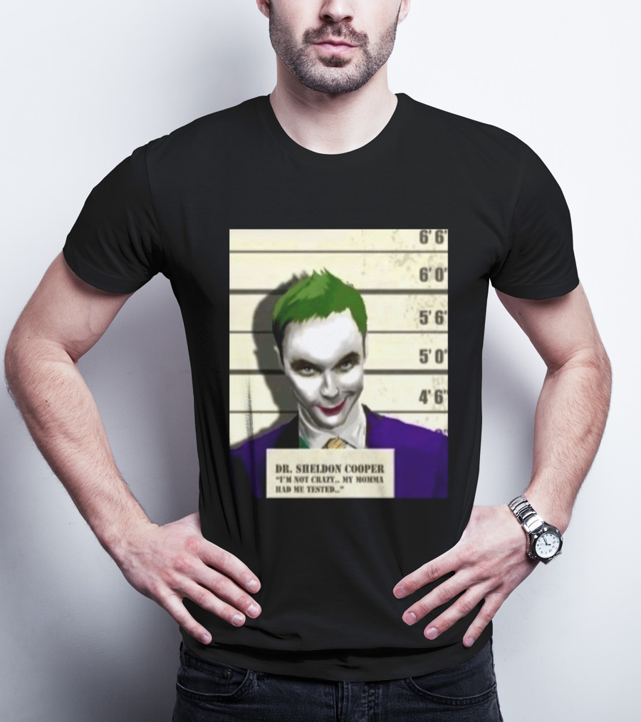 Dr Sheldon Cooper Joker I'm Not Crazy My Momma Had Me Tested Shot T-Shirt
