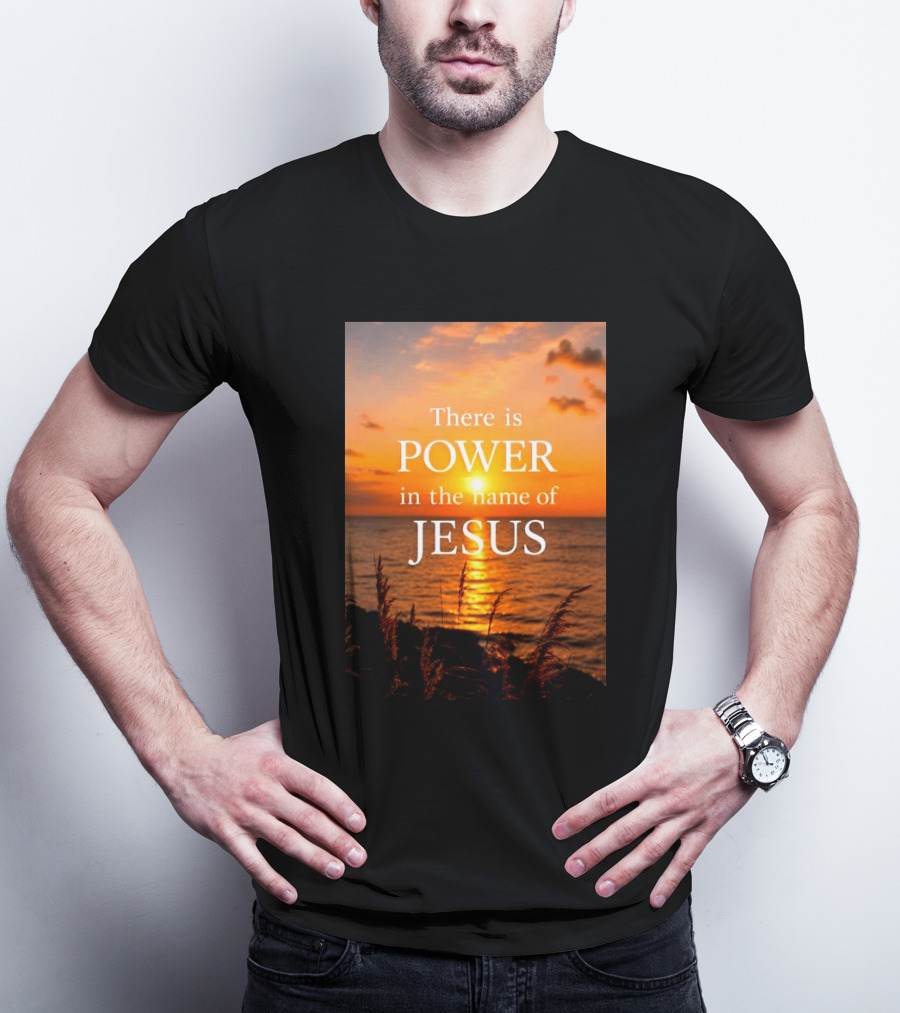 There Is Power In The Name Of Jesus Sunset Reflection T-Shirt
