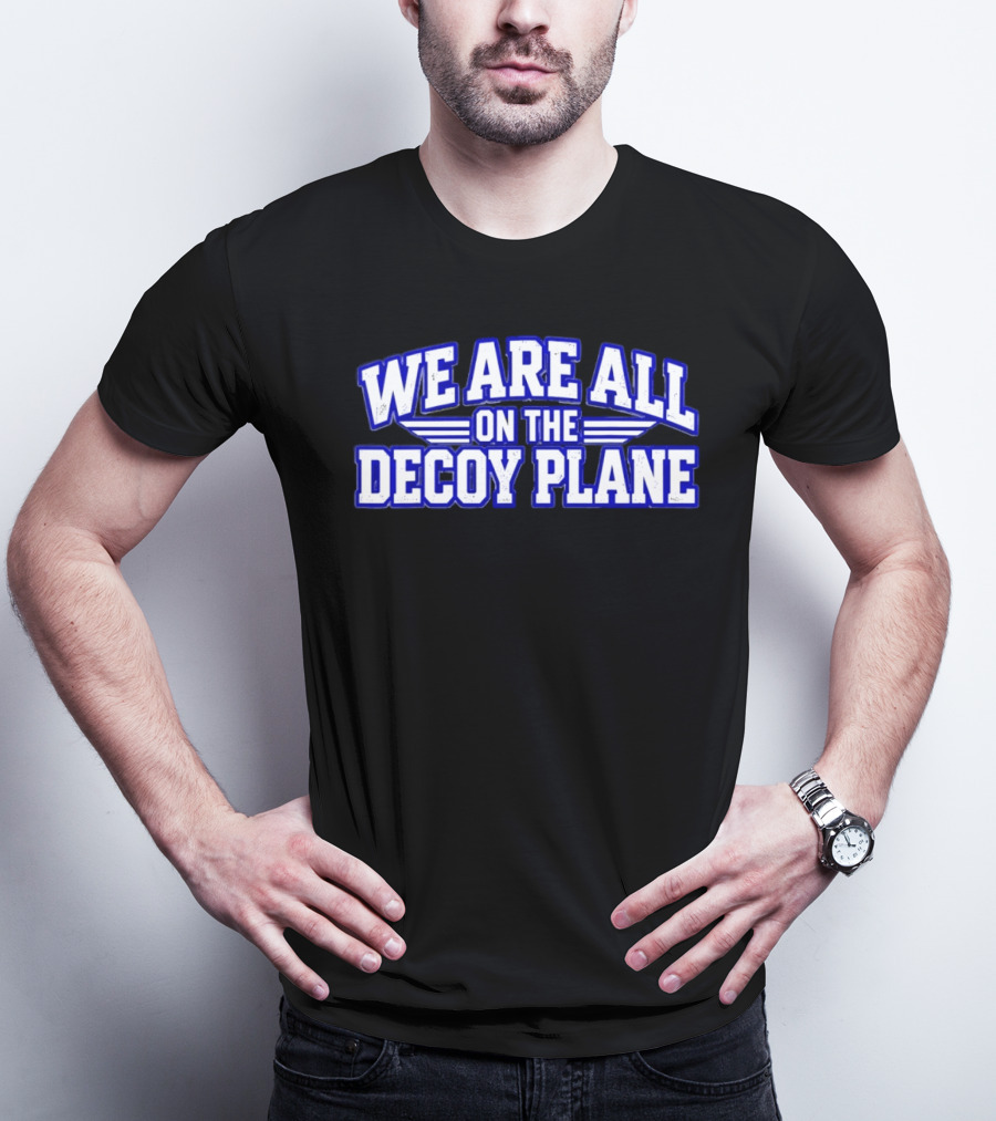 We Are All On The Decoy Plane T-Shirt