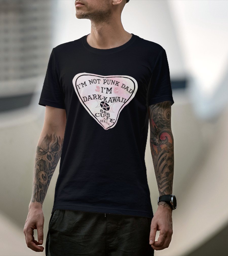 I'm Not Punk Dad I'm Dark Kawaii 666 Cute As Hell T-Shirt