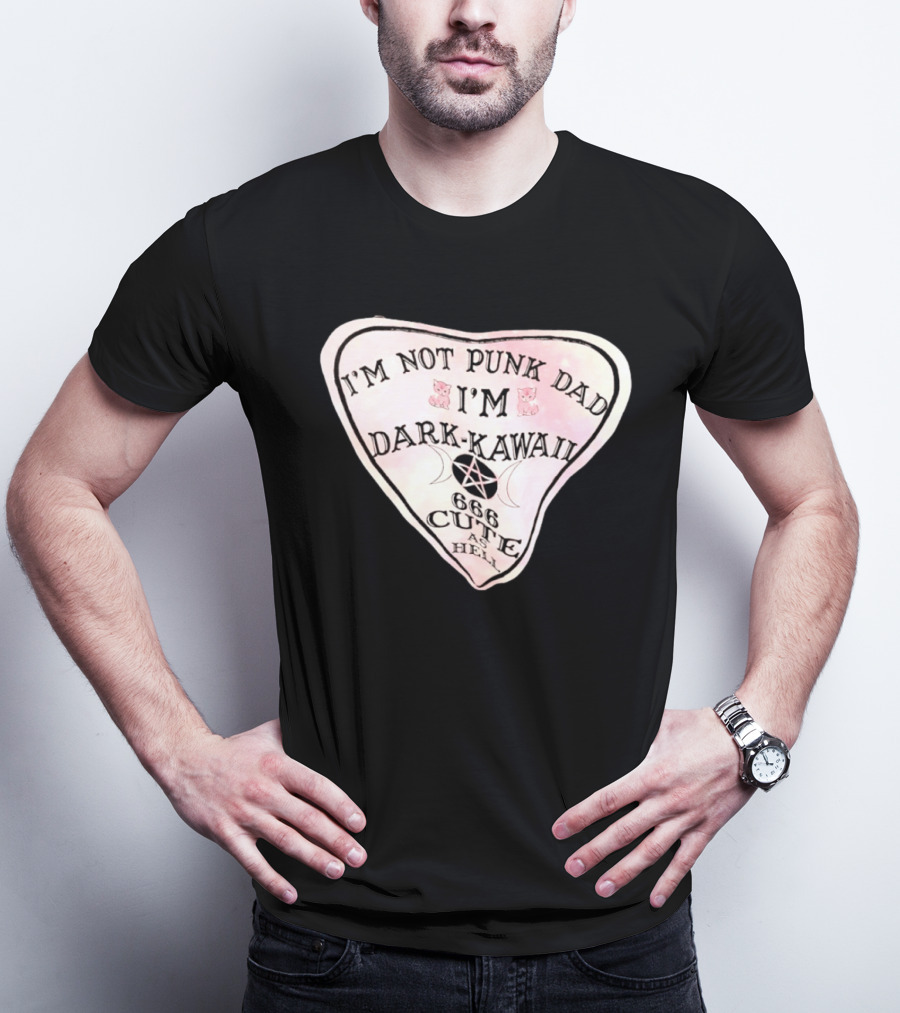 I'm Not Punk Dad I'm Dark Kawaii 666 Cute As Hell T-Shirt