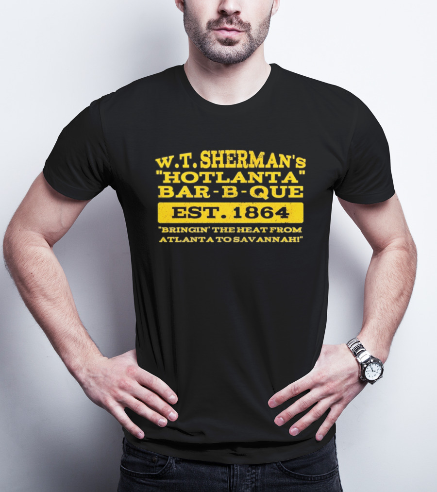 W.T. Sherman's Hotlanta Bar B Que Est 1864 Bringin' The Heat From Atlanta To Savannah T-Shirt