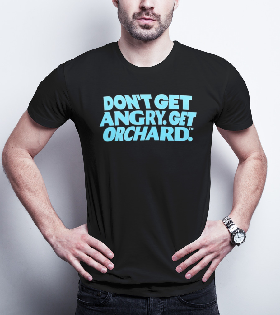 Don't Get Angry Get Orchard Cider Drink T-Shirt
