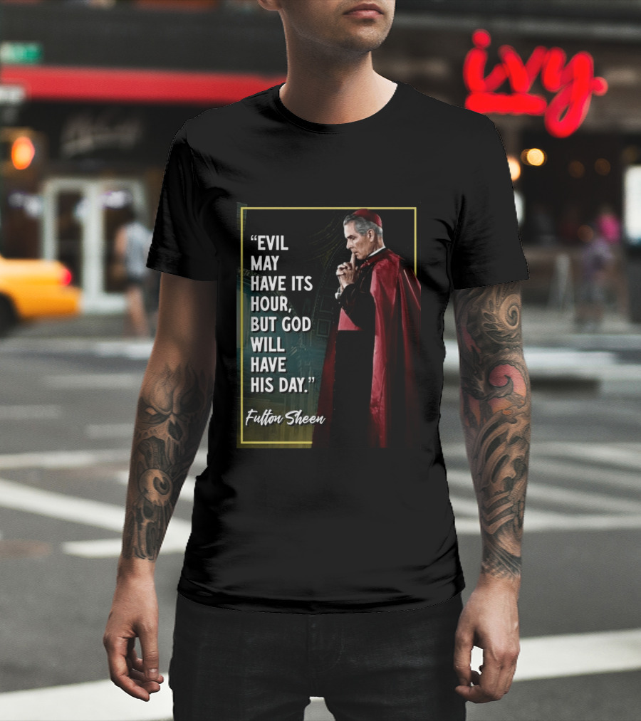Evil May Have Its Hour But God Will Have His Day Fulton Sheen Red Robe Clerical Outfit T-Shirt