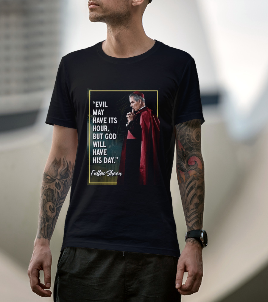 Evil May Have Its Hour But God Will Have His Day Fulton Sheen Red Robe Clerical Outfit T-Shirt