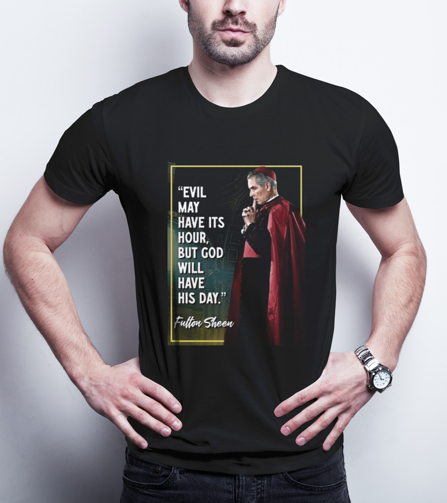 Evil May Have Its Hour But God Will Have His Day Fulton Sheen Red Robe Clerical Outfit T-Shirt
