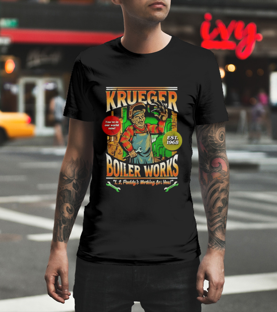 Krueger Boiler Works You're In Our World Now Est. 1968 Freddy's Working For You T-Shirt