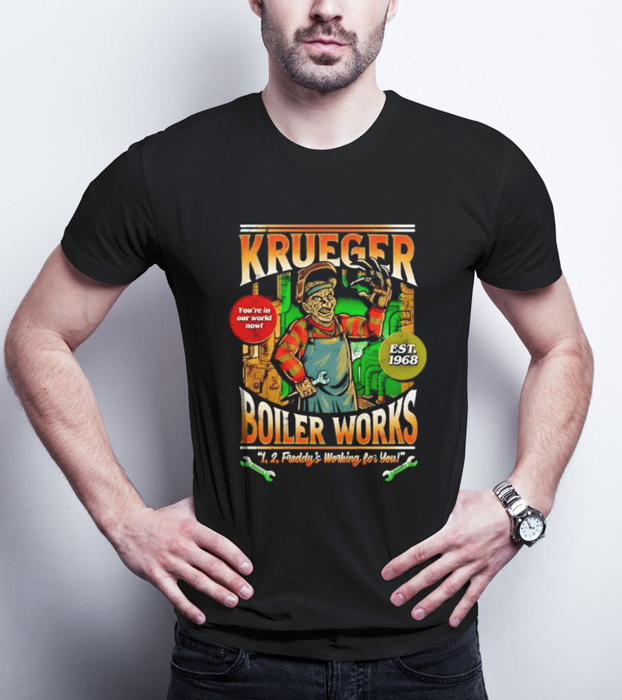 Krueger Boiler Works You're In Our World Now Est. 1968 Freddy's Working For You T-Shirt