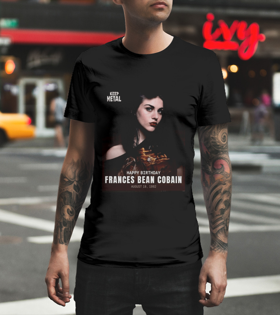 Keep Metal Happy Birthday Frances Bean Cobain August 18 1992 T-Shirt