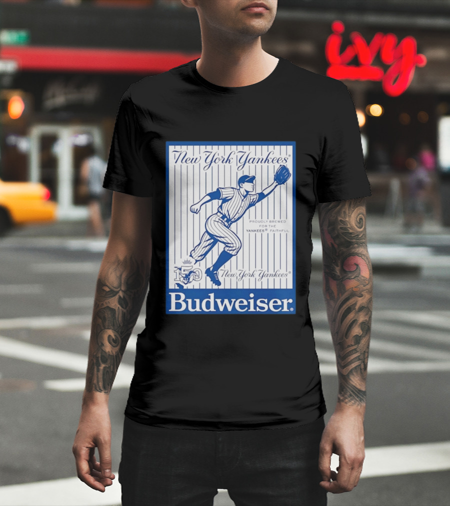New York Yankees 150th Anniversary Budweiser Proudly Brewed For The Yankees Faithful T-Shirt
