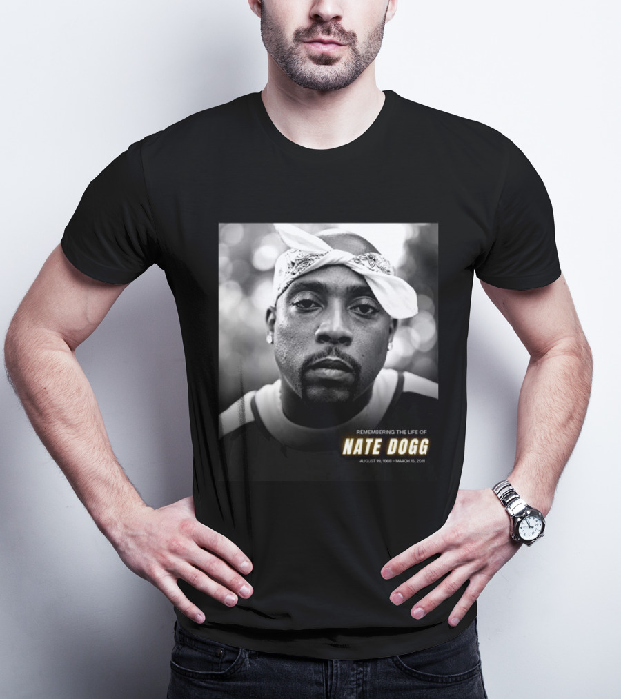 Remembering The Life Of Nate Dogg August 19 1969 To March 15 2011 T-Shirt