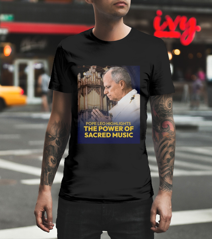 Pope Leo Highlights The Power Of Sacred Music News Nightly T-Shirt