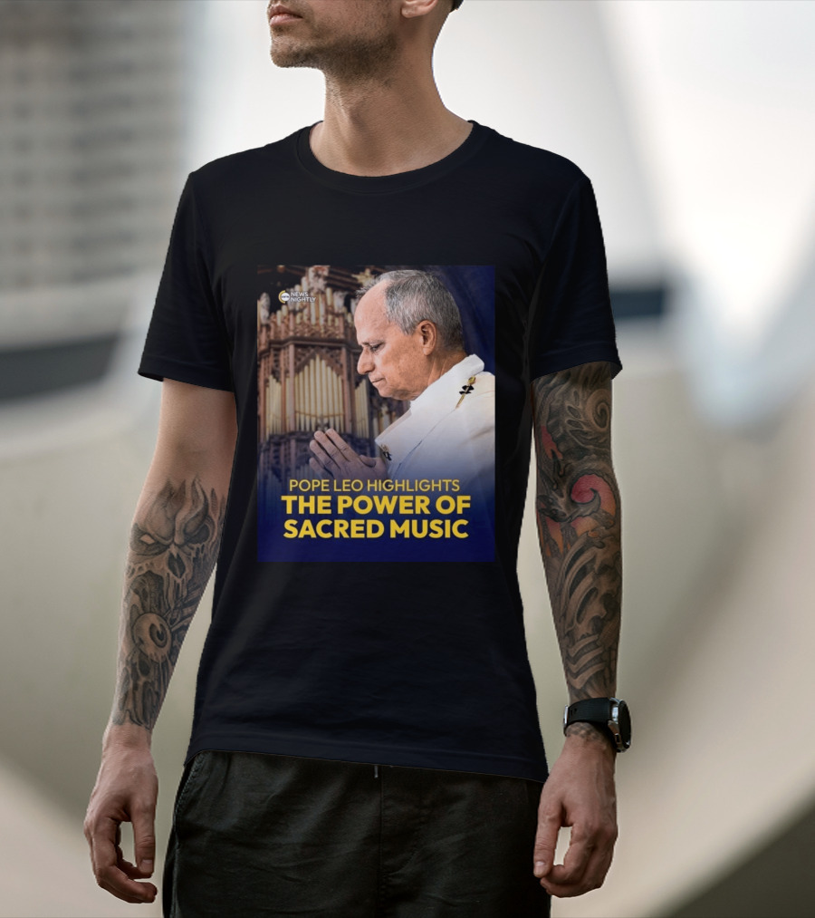 Pope Leo Highlights The Power Of Sacred Music News Nightly T-Shirt