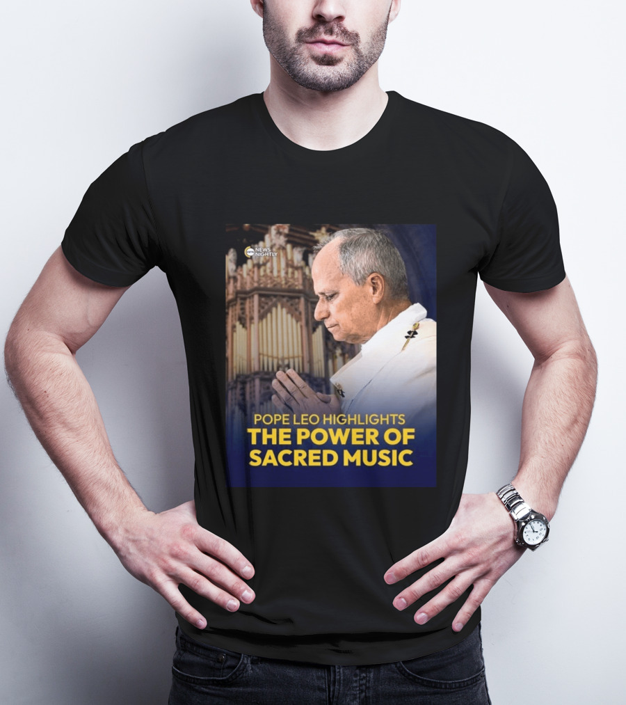 Pope Leo Highlights The Power Of Sacred Music News Nightly T-Shirt