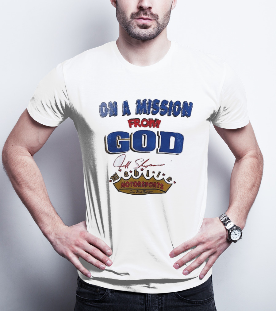 On A Mission From God Jeff Shepard Wahlie Motorsports Our Goal Races T-Shirt