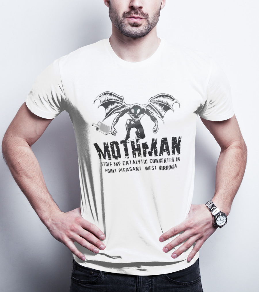 Mothman Stole My Catalytic Converter Point Pleasant WV Urban Legend Humor T-Shirt