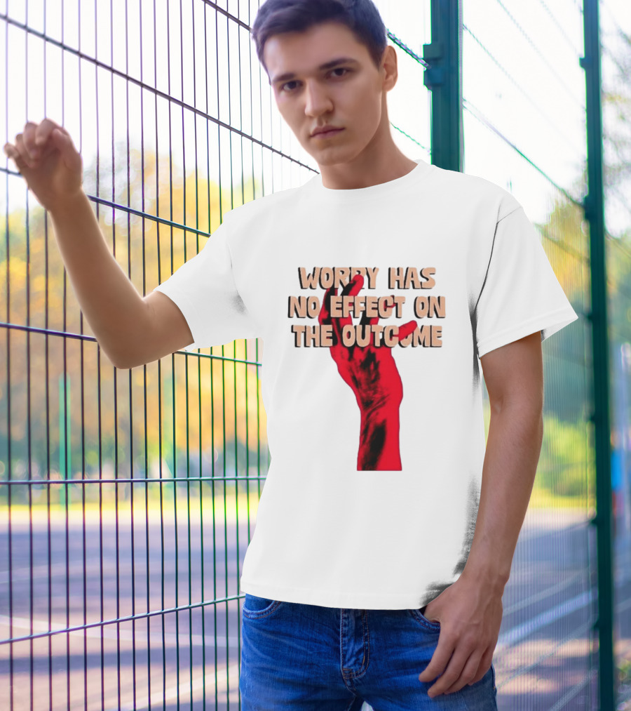 Worry Has No Effect On The Outcome Red Hand Motivation T-Shirt