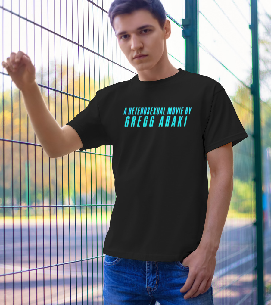 A Heterosexual Movie By Gregg Araki Independent Film T-Shirt
