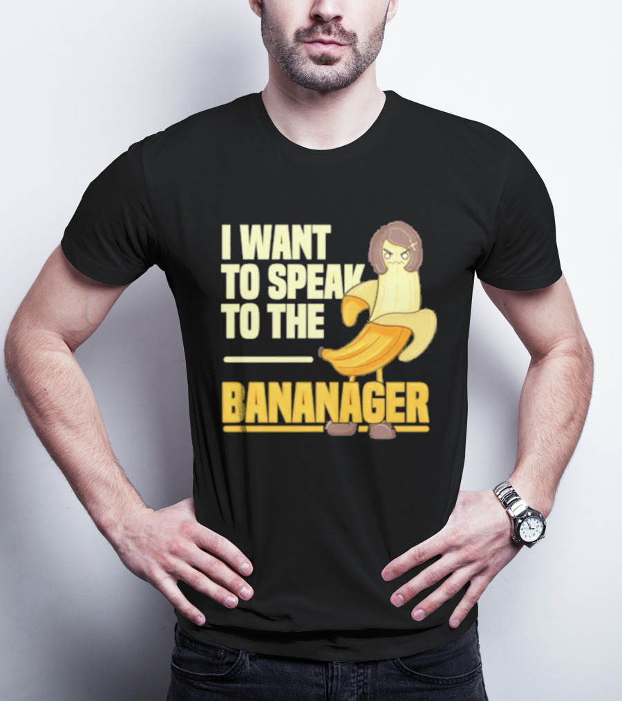 I Want To Speak To The Bananager Cartoon Banana T-Shirt