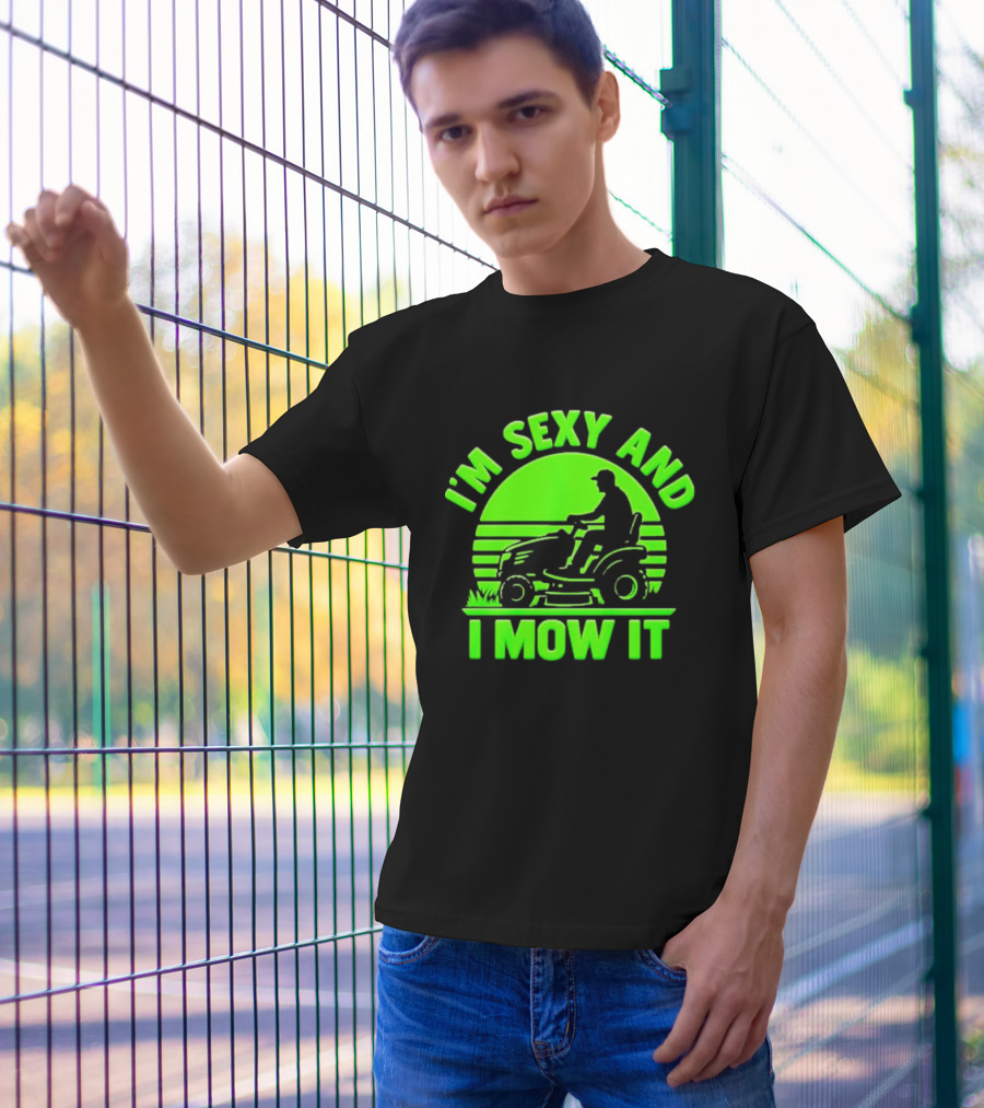 I'm Sexy And I Mow It Lawn Mower Gardening Humor T-Shirt
