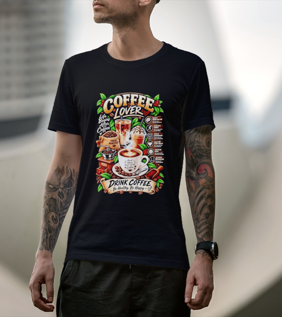 Coffee Lover Life Begins After Coffee Drink Coffee Be Healthy Be Happy Boosts Brain Function Increases Energy Levels Good Ideas Start With Coffee T-Shirt