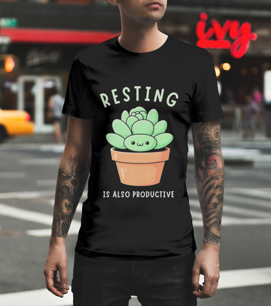 Resting Is Also Productive Cute Succulent Plant T-Shirt