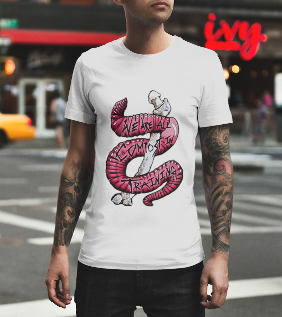 We Are All Compost In Training Earthworm Skeleton T-Shirt