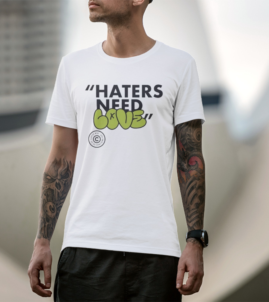 Haters Need Love T-Shirt