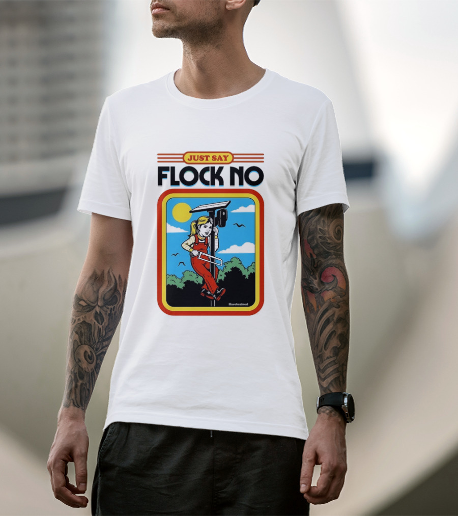Just Say Flock No Harebrained Anti Surveillance T-Shirt