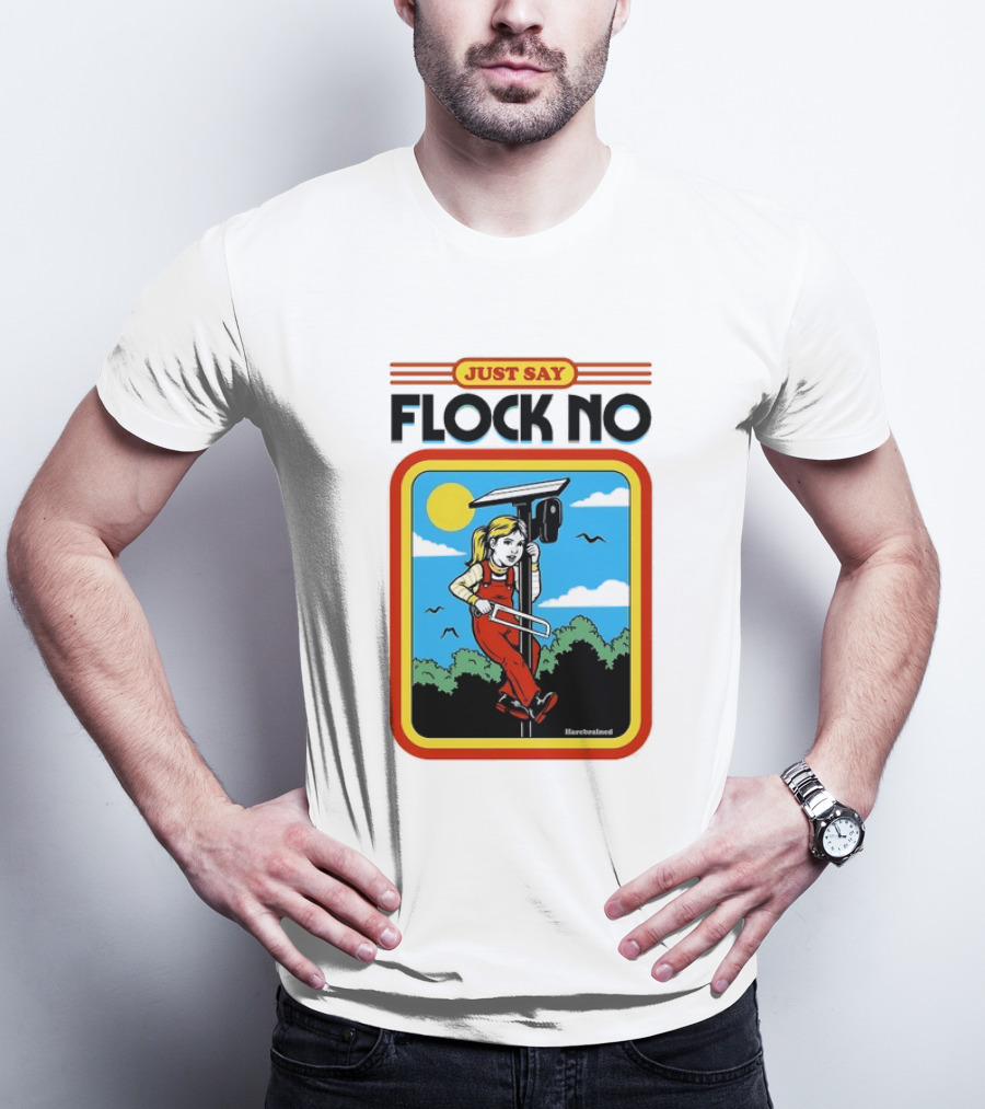 Just Say Flock No Harebrained Anti Surveillance T-Shirt
