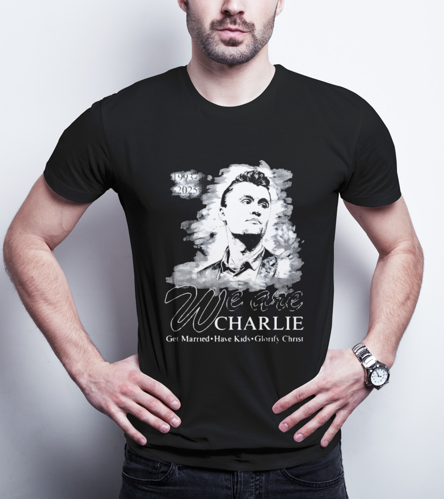We Are Charlie 1993 To 2025 Get Married Have Kids Glorify Christ T-Shirt