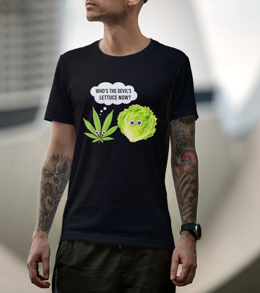 Who's The Devil's Lettuce Now Cannabis Leaf And Lettuce With Eyes T-Shirt