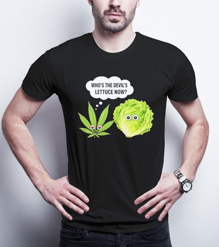 Who's The Devil's Lettuce Now Cannabis Leaf And Lettuce With Eyes T-Shirt