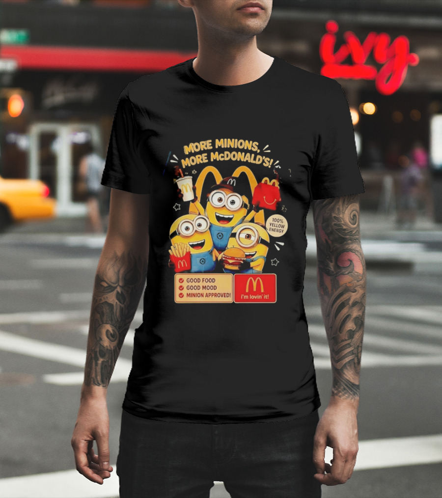 More Minions More McDonald's 100 Percent Yellow Energy Good Food Good Mood Minion Approved T-Shirt