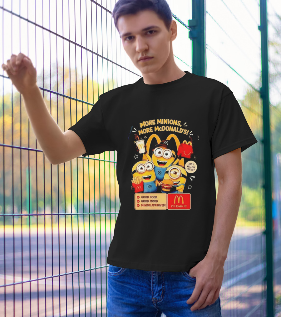 More Minions More McDonald's 100 Percent Yellow Energy Good Food Good Mood Minion Approved T-Shirt