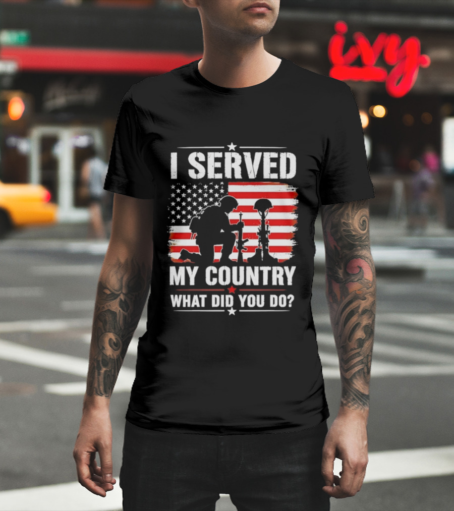 I Served My Country Veterans Patriotic Tribute What Did You Do American Flag Soldier T-Shirt