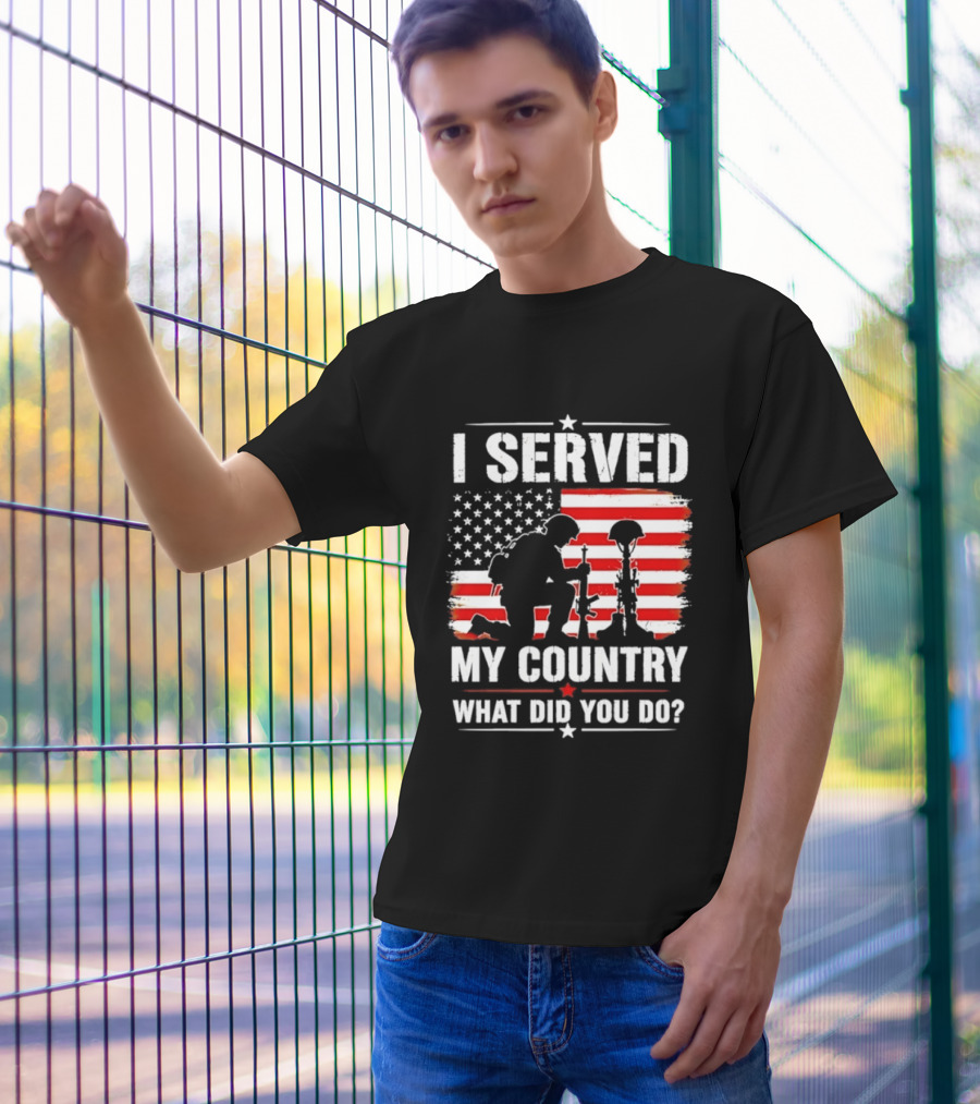 I Served My Country Veterans Patriotic Tribute What Did You Do American Flag Soldier T-Shirt