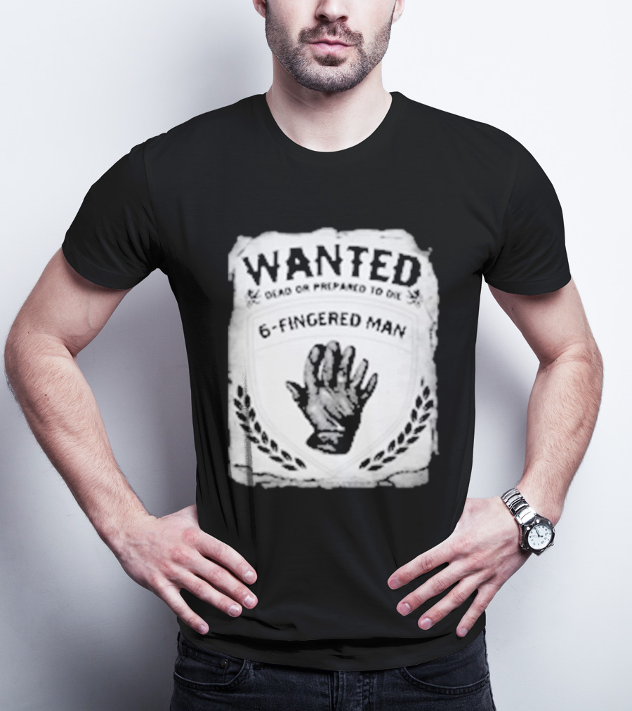 WANTED Dead Or Prepared To Die 6 Fingered Man T-Shirt