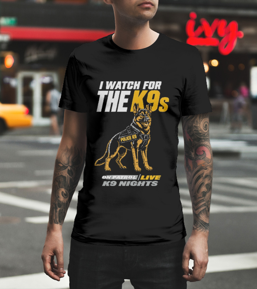 I For The K9s Police K9s On Patrol Live K9 Nights T-Shirt