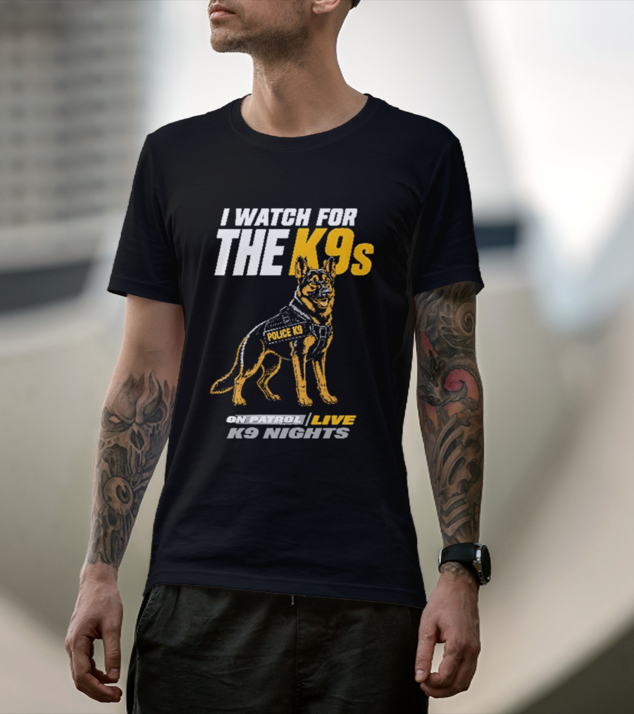 I For The K9s Police K9s On Patrol Live K9 Nights T-Shirt