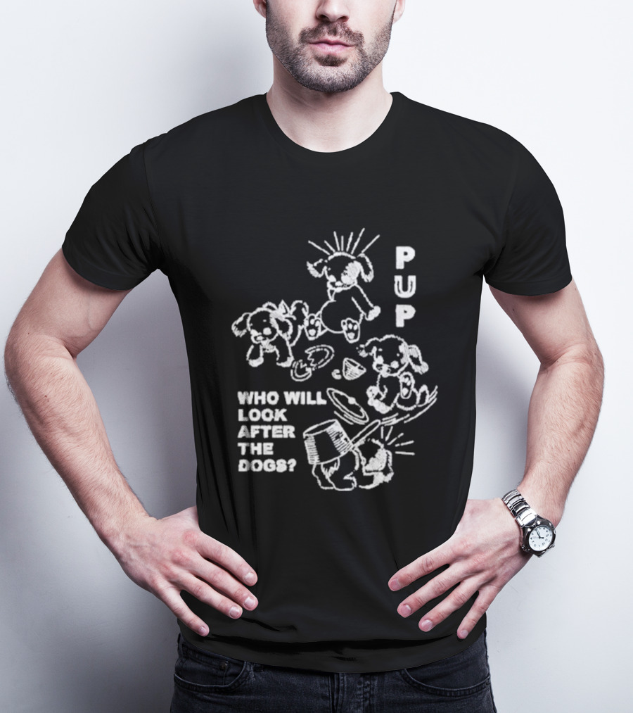 Pup Who Will Look After The Dogs Playful T-Shirt