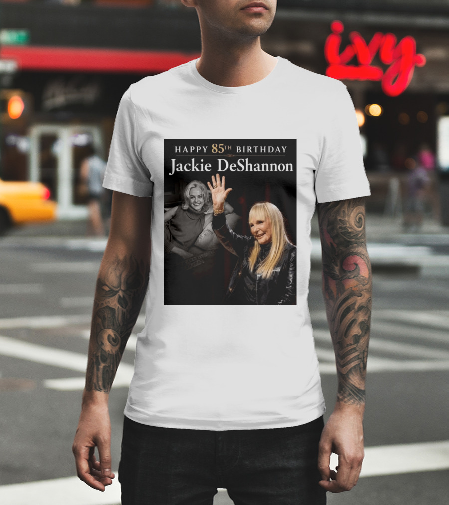 Happy 85th Birthday Celebration Jackie DeShannon Images T-Shirt