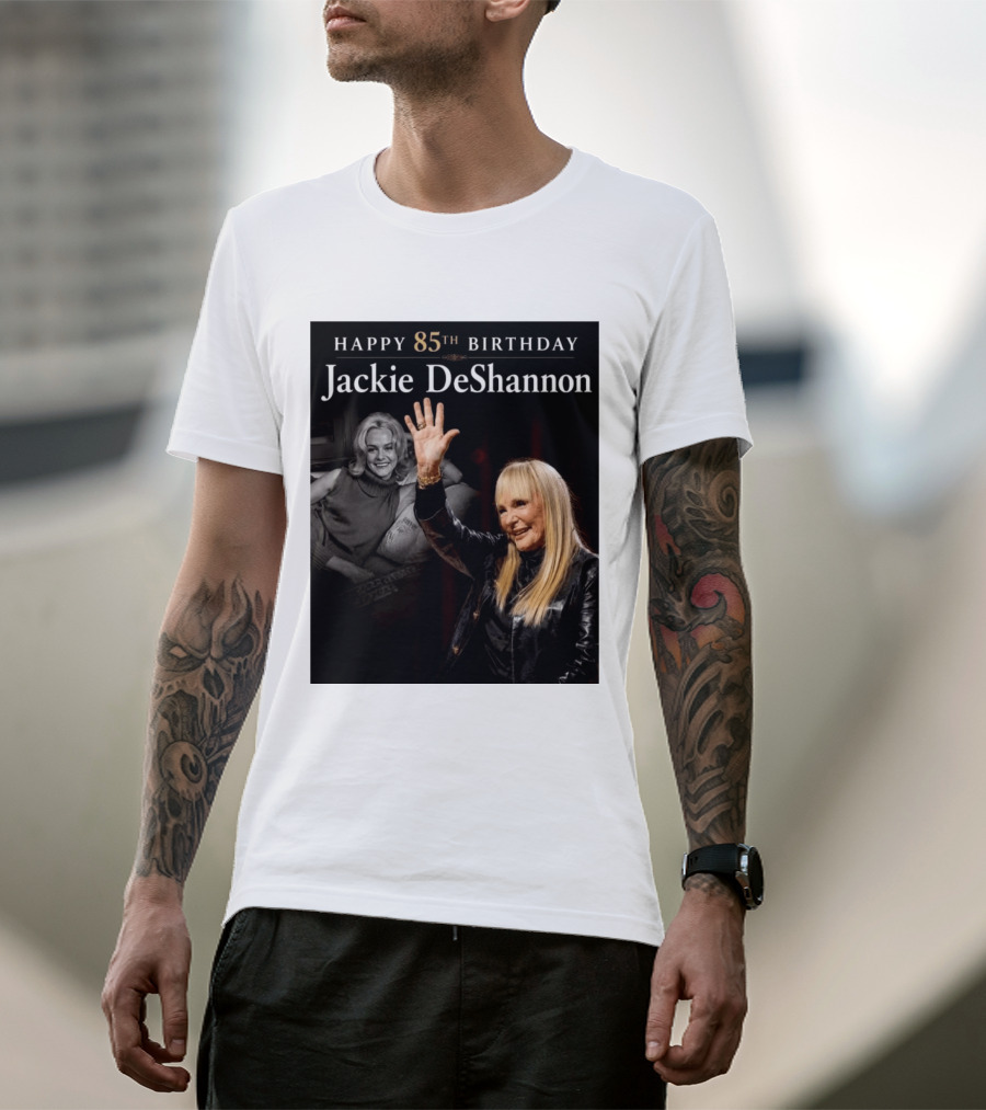 Happy 85th Birthday Celebration Jackie DeShannon Images T-Shirt