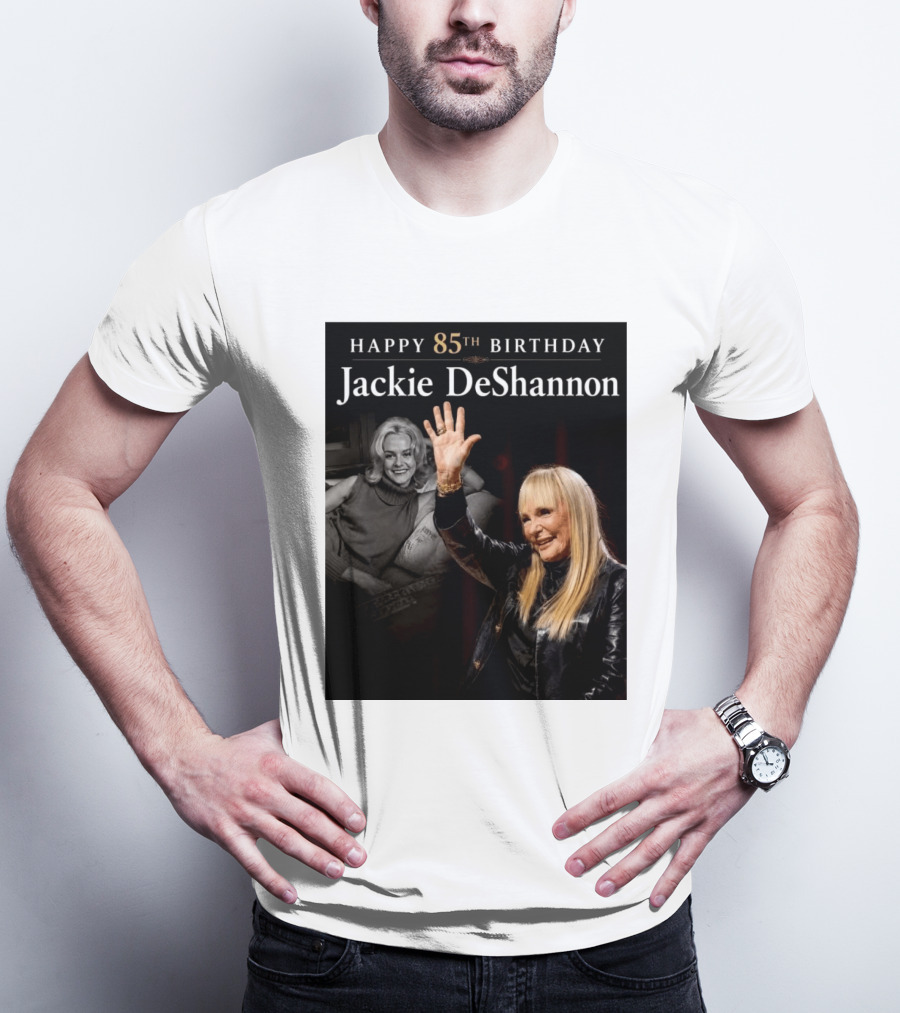 Happy 85th Birthday Celebration Jackie DeShannon Images T-Shirt