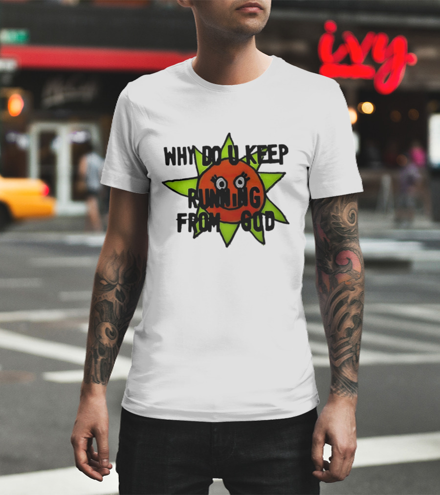 Why Do You Keep Running From God Sun T-Shirt