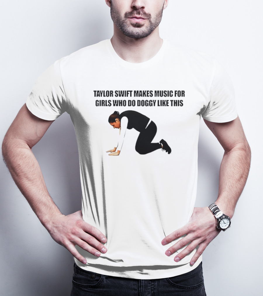 Taylor Swift Makes Music For Girls Who Do Doggy Like This T-Shirt
